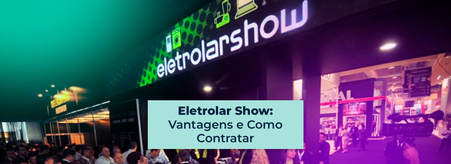 Eletrolar Show 2023: Vantagens em expor e Casting